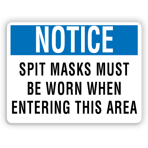 NOTICE SPIT MASKS MUST BE WORN - American Sign Company