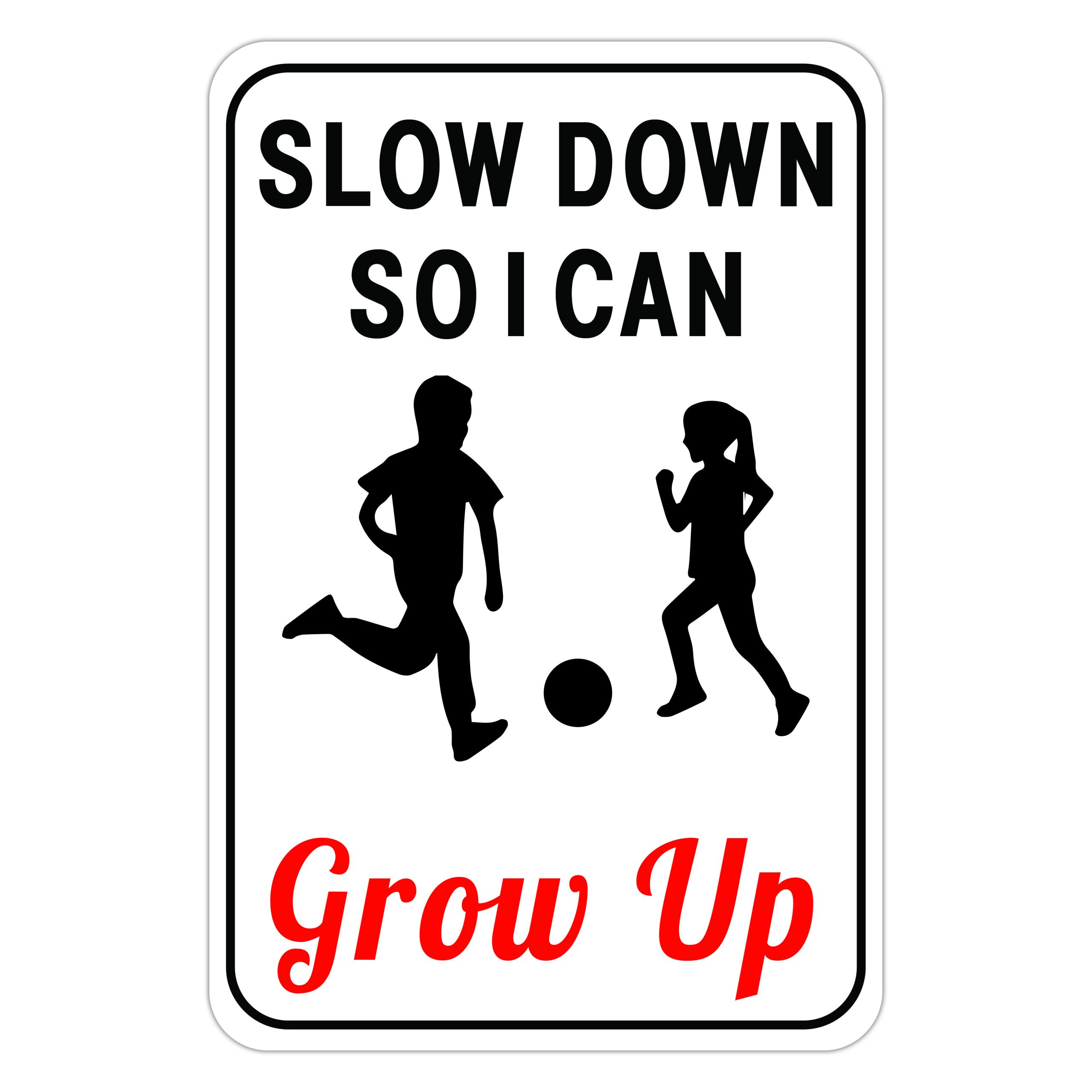 SLOW DOWN SO I CAN GROW UP - American Sign Company