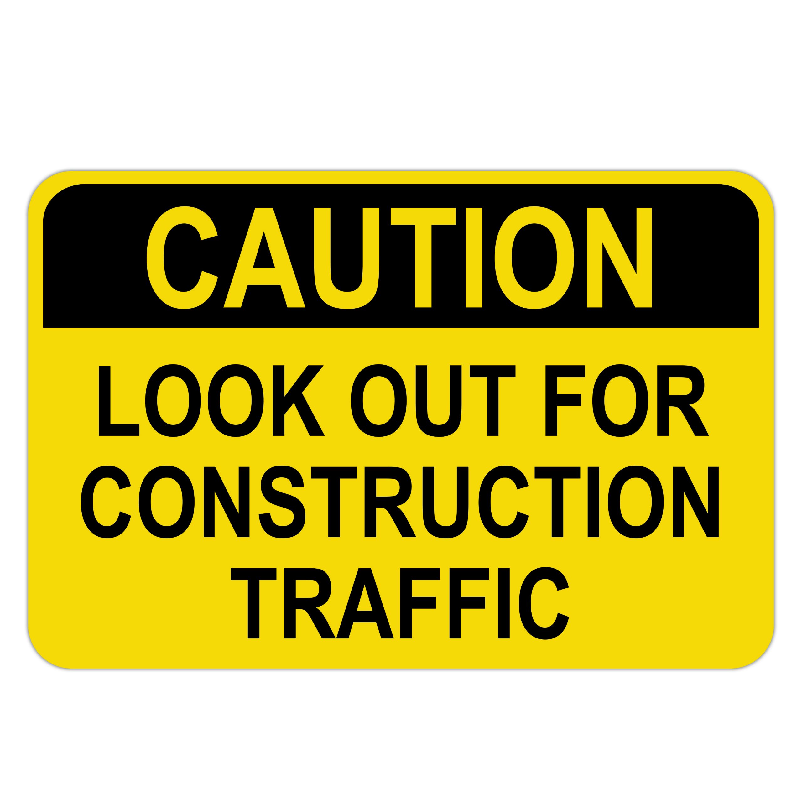 CAUTION LOOK OUT FOR CONSTRUCTION TRAFFIC - American Sign Company