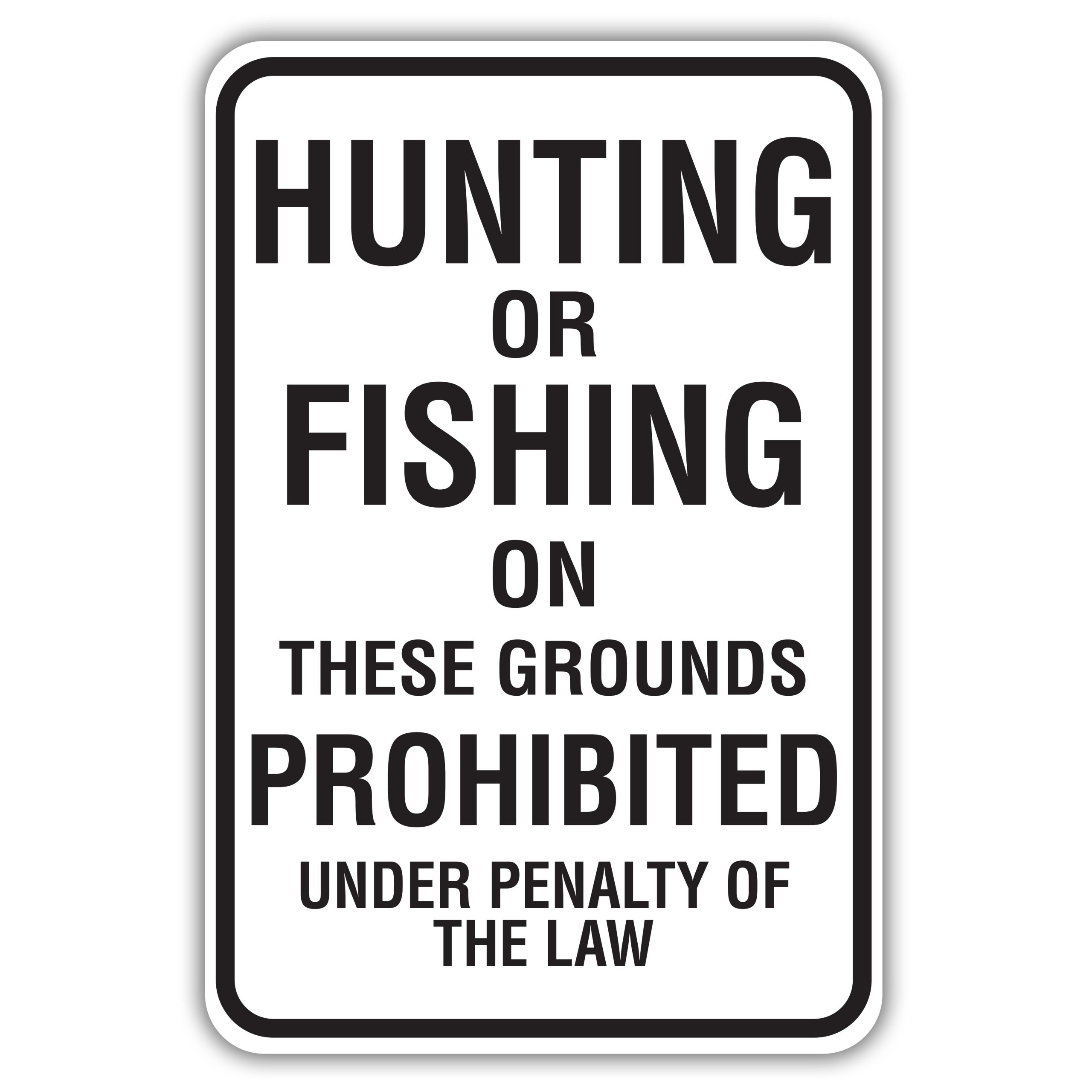 HUNTING OR FISHING ON THESE GROUNDS PROHIBITED - American Sign Company
