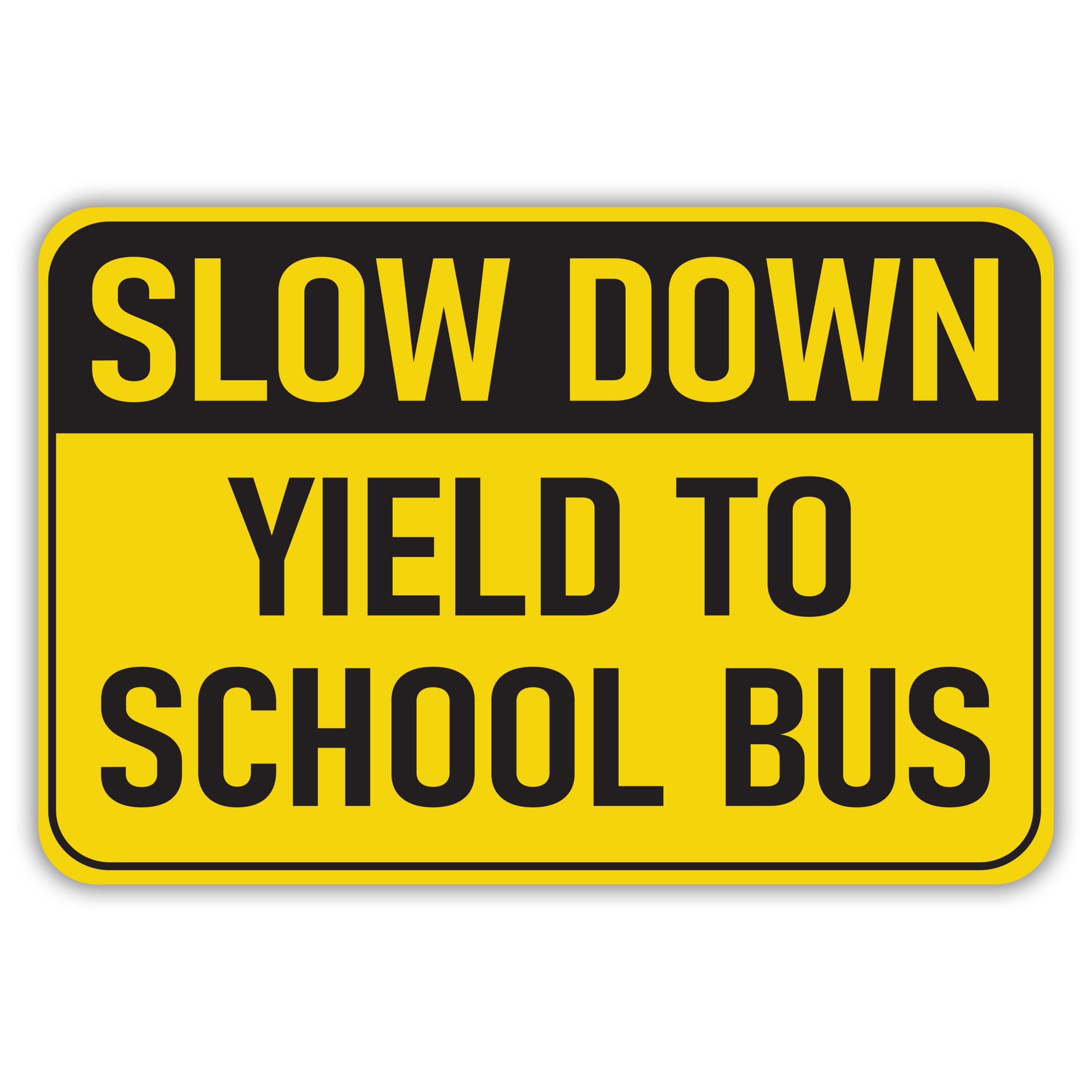 SLOW DOWN YIELD TO SCHOOL BUS - American Sign Company