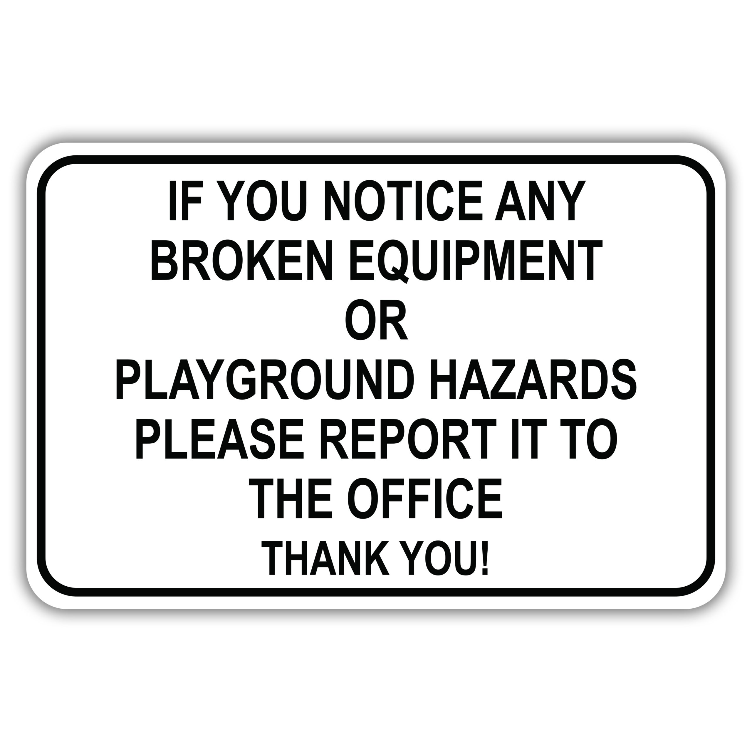 IF YOU NOTICE ANY BROKEN EQUIPMENT OR PLAYGROUND HAZARDS PLEASE REPORT ...