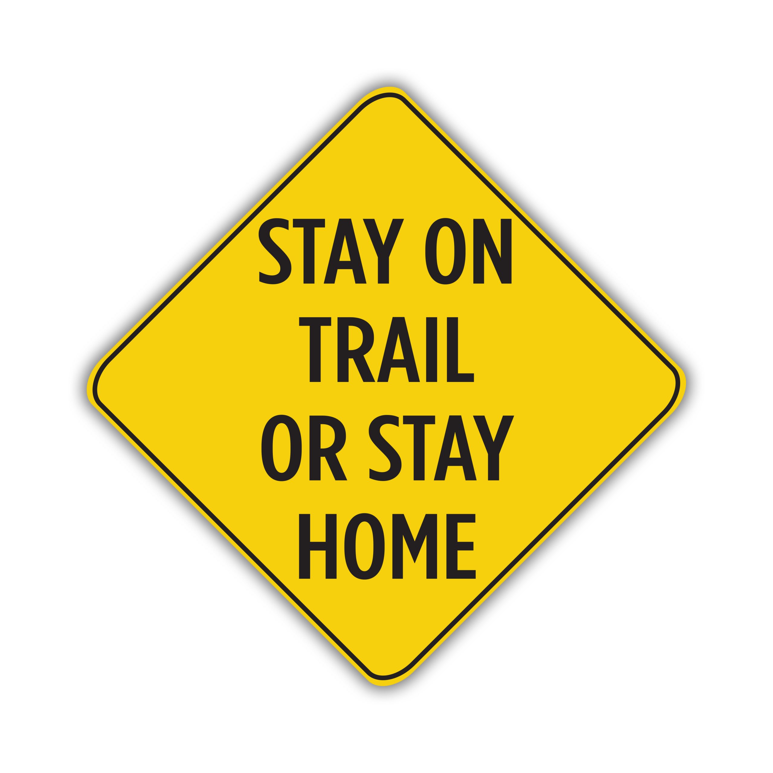 STAY ON TRAIL OR STAY HOME - American Sign Company