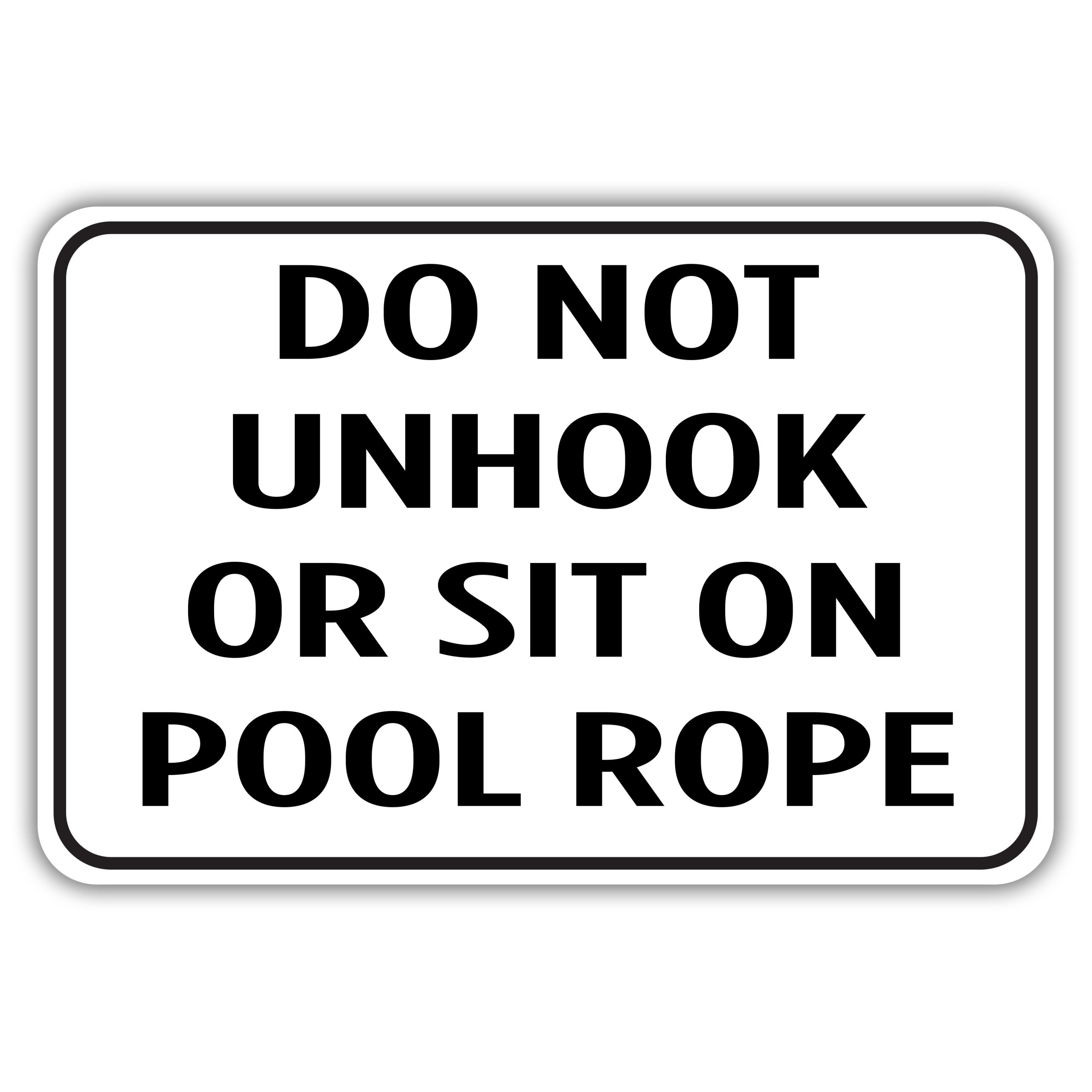 DO NOT UNHOOK OR SIT ON POOL ROPE - American Sign Company