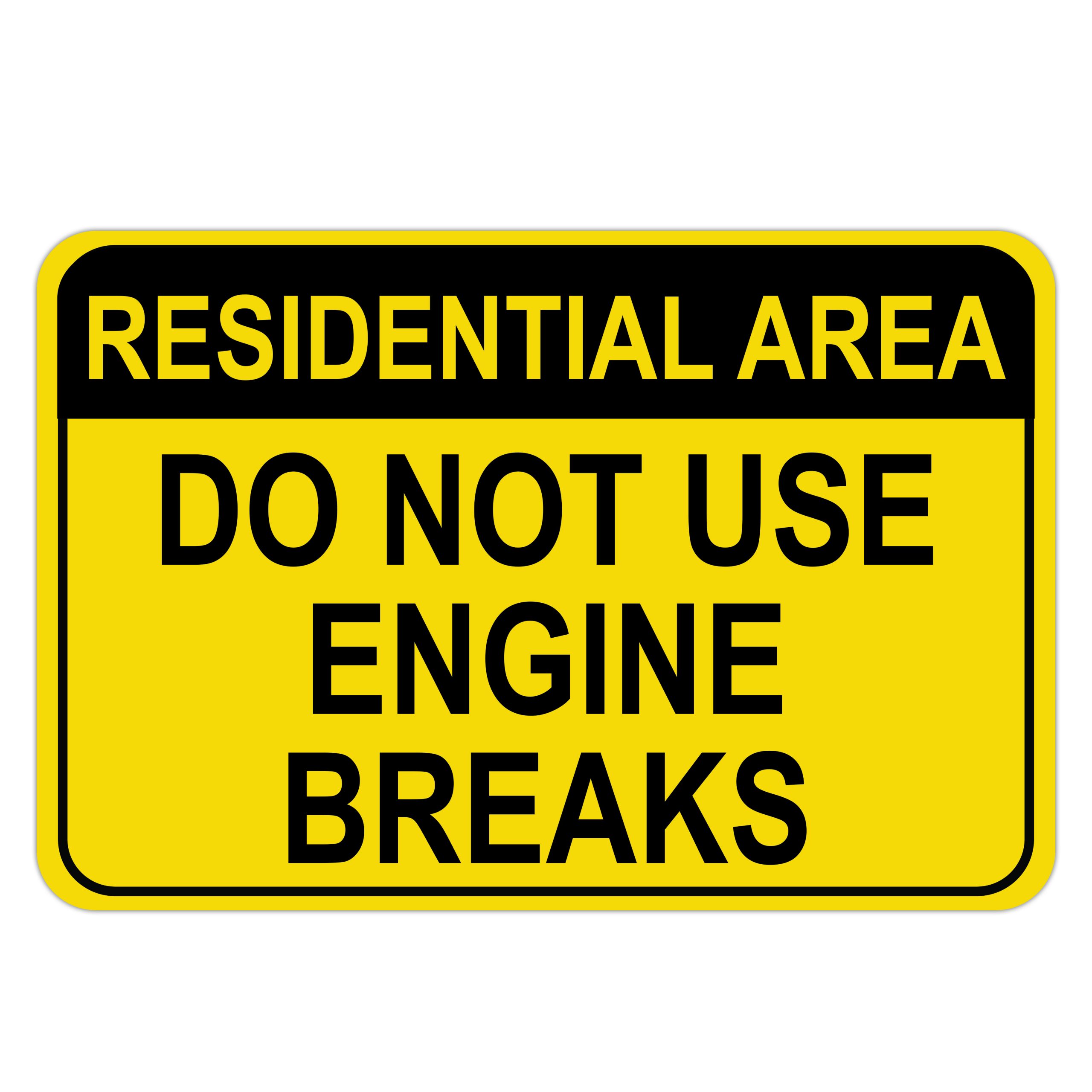 RESIDENTIAL AREA DO NOT USE ENGINE BREAKS - American Sign Company